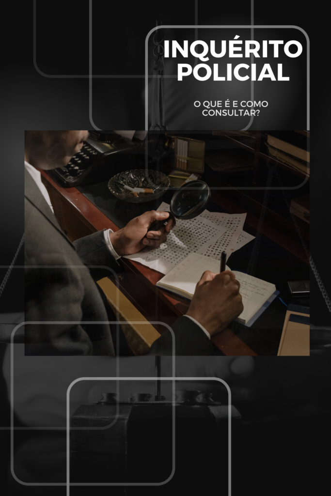 Inquérito Policial, o que é e como consultar? - Andréia Borges
